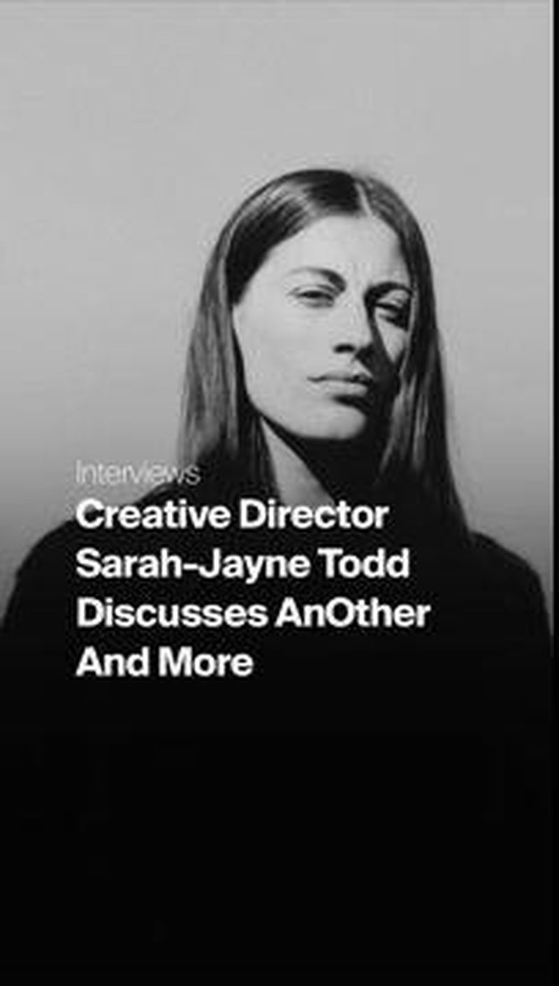 Creative Director Sarah-Jayne Todd Discusses AnOther And More (Models.com)