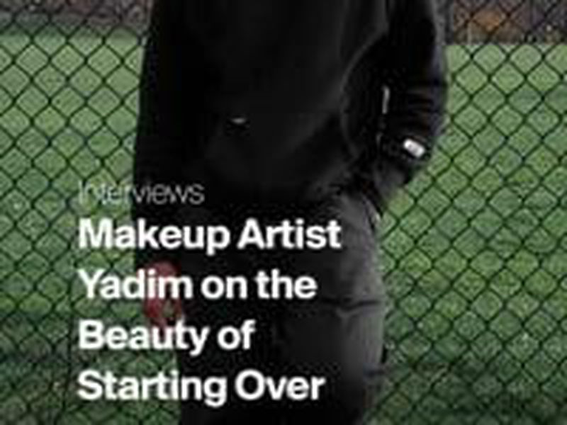 Makeup Artist Yadim On The Beauty Of Starting Over (Models.com)